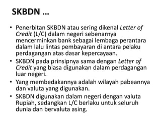 SKBDN (Surat Kredit Berdokumen Dalam Negeri) | PPTX