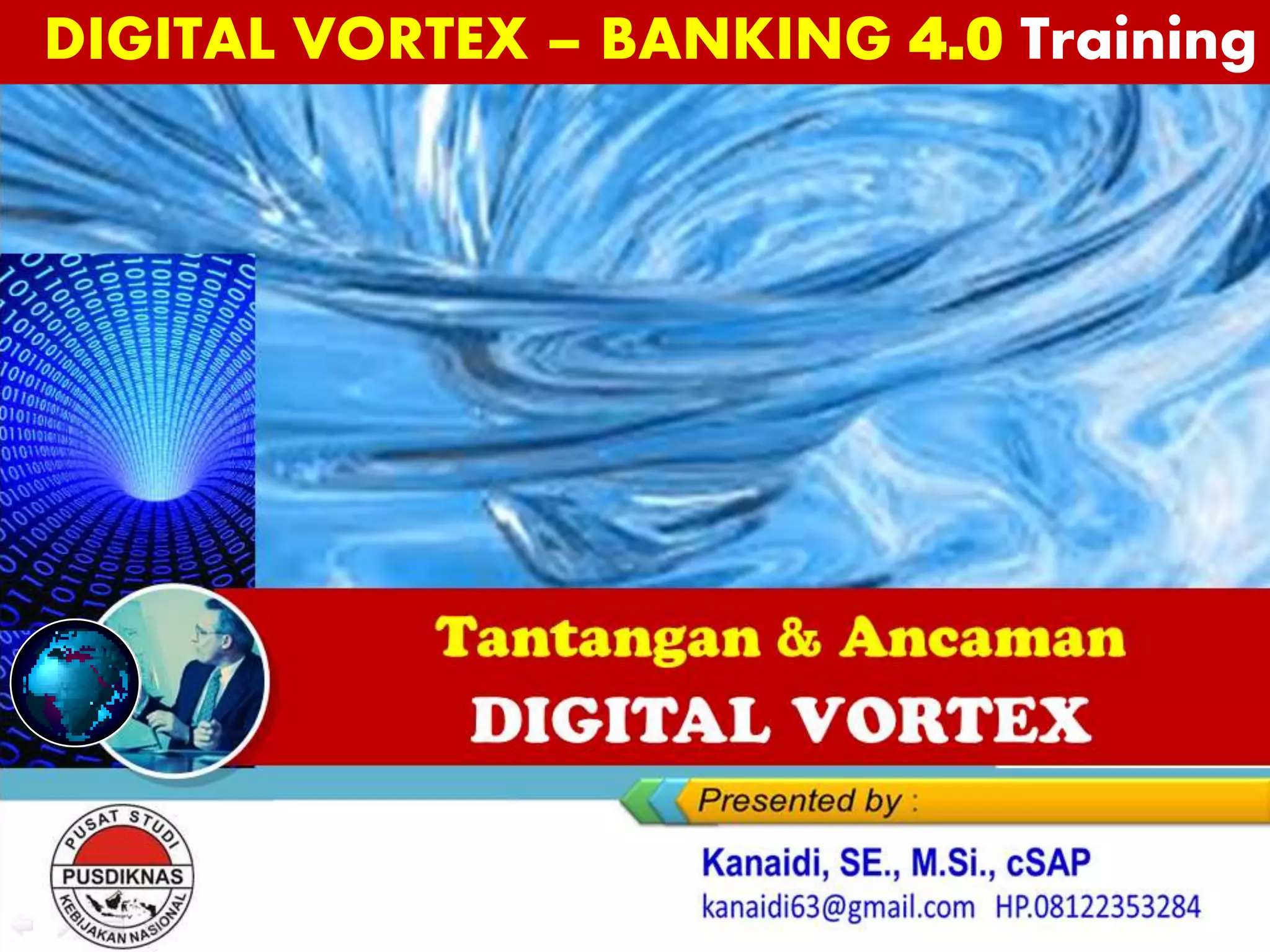 Ancaman Digital Vortex _ Materi Training "DIGITAL VORTEX-BANKING 4.0" | PPT
