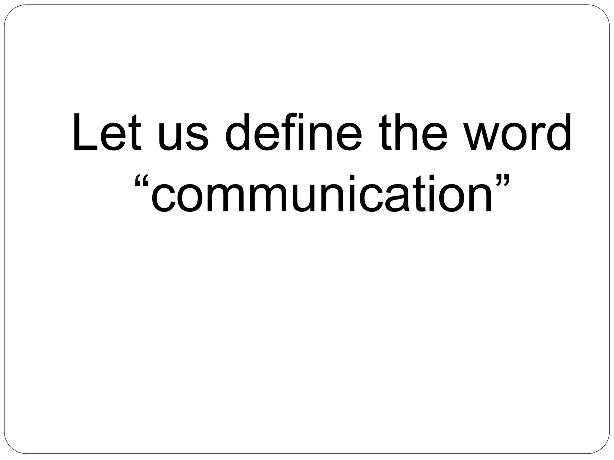 1. define communication and the nature and process of communication | PPTX