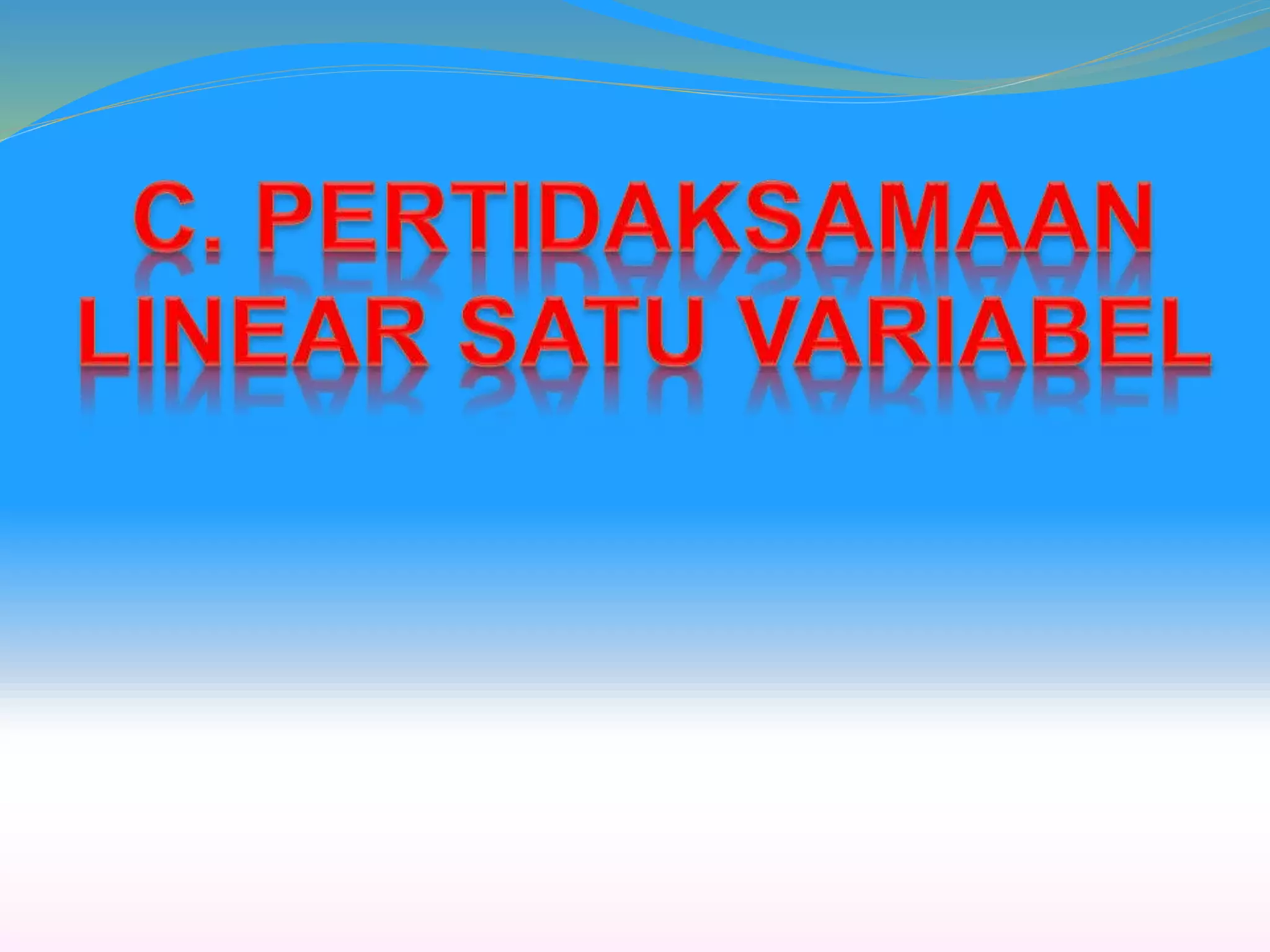 MTW/1C. Pertidaksamaan Linear Satu Variabel | PPTX