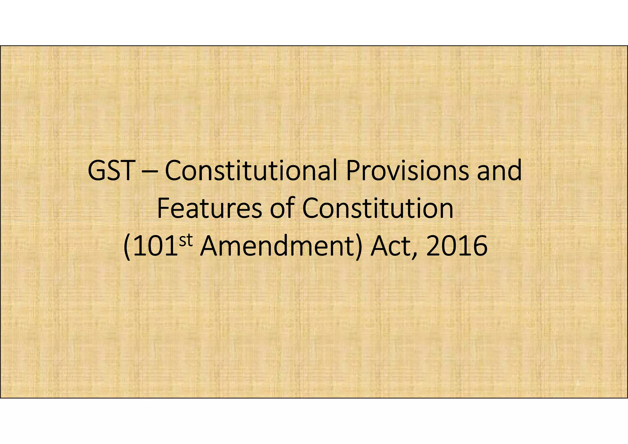 1.gst constitutional provisions and features of constitution (101st ...