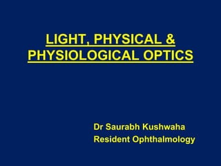 LIGHT, PHYSICAL & PHYSIOLOGICAL OPTICS | PPT