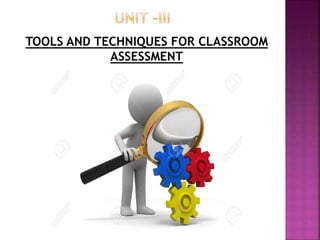 UNIT III - TOOLS AND TECHNIQUES FOR ASSESSMENT - Introduction ...