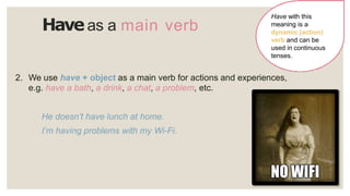 1.4 Have you thought of the verb 'have' | PPTX