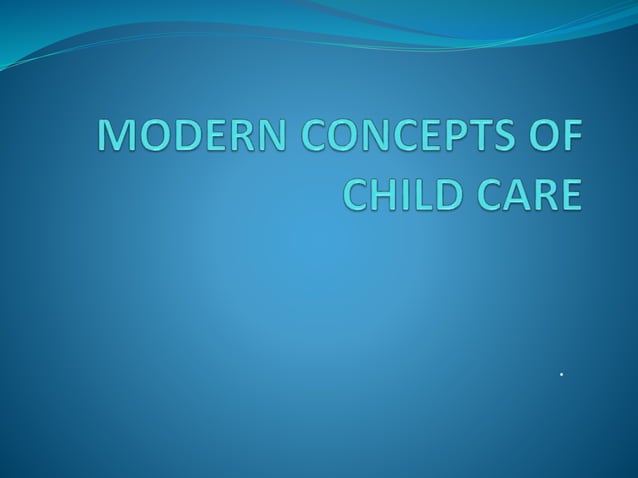 1.modern concepts of child care | PPTX