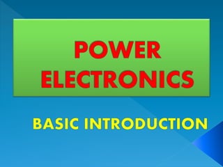 POWER ELECTRONICS BASIC COMPONENTS INTRODUCTION PART 1 | PPTX