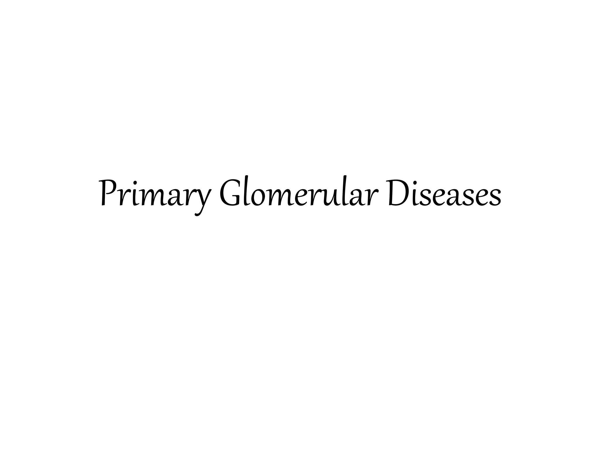 1.primary glomerular diseases | PPTX