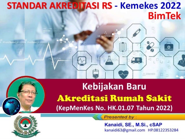 Kebijakan Baru Akreditasi Rumah Sakit (KepMenKes No. HK.01.07 Tahun 2022) _BimTek "Standar ...
