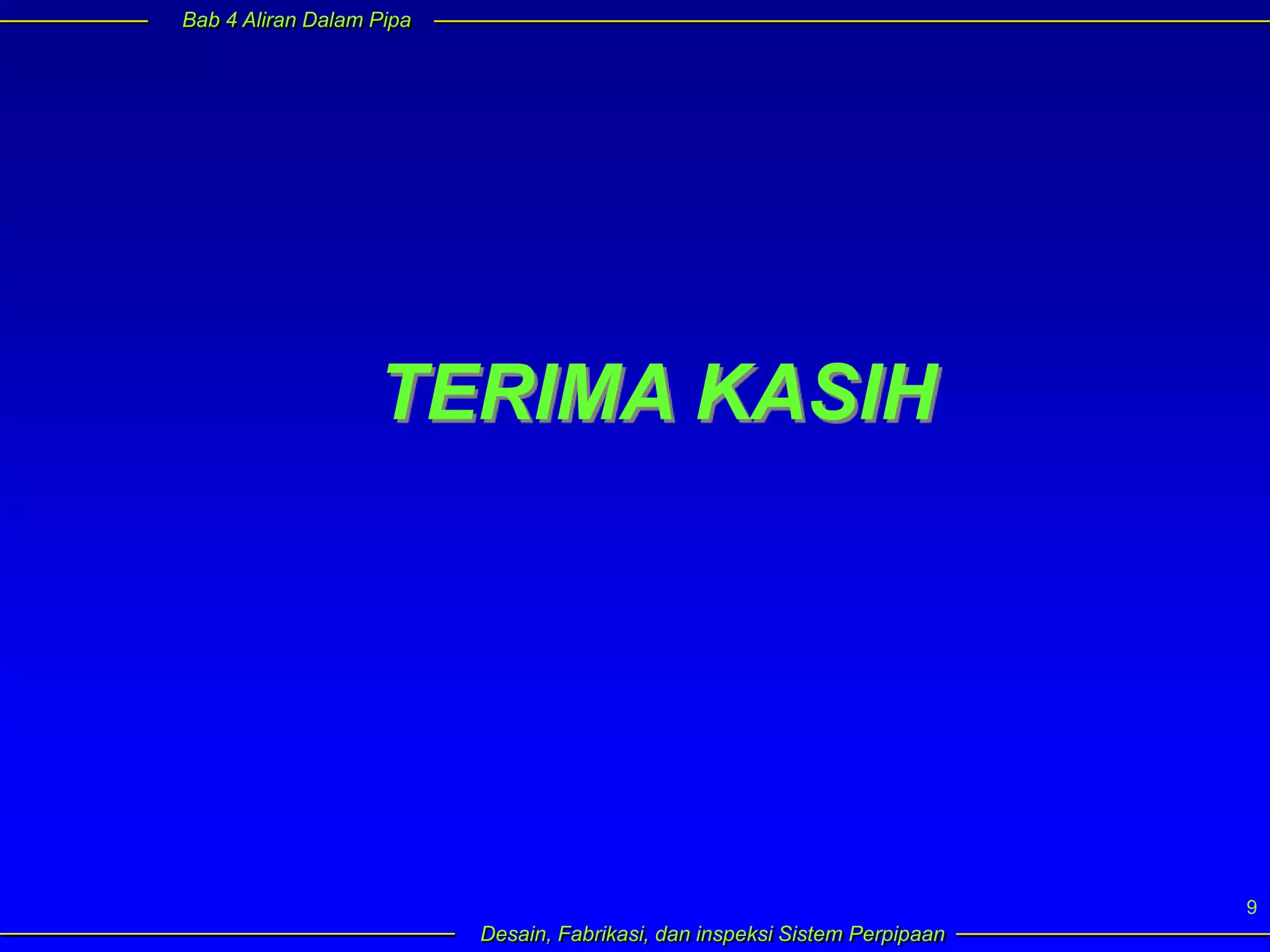 1. Aliran Dalam Pipa (Pressure drop continuity equation).ppt