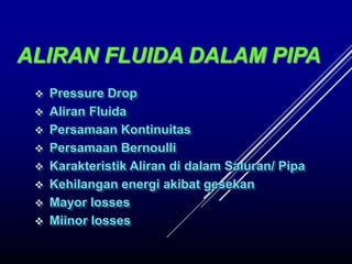 1. Aliran Dalam Pipa (Pressure drop continuity equation).ppt