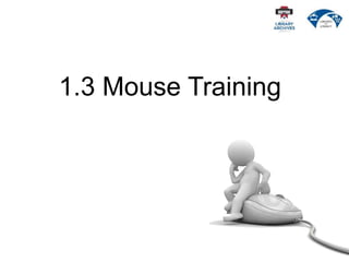 1.3 Mouse Training Presentation.pptx