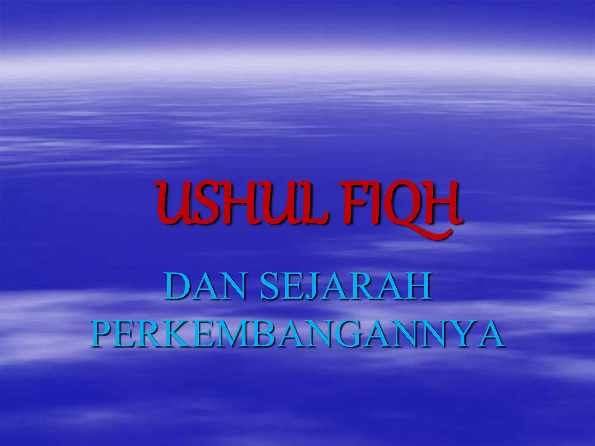 1. USHUL FIQIH sejarah perkembangan.ppt