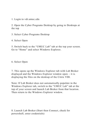 1. Login to vdi.umuc.edu2. Open the Cyber Programs Desktop by .docx