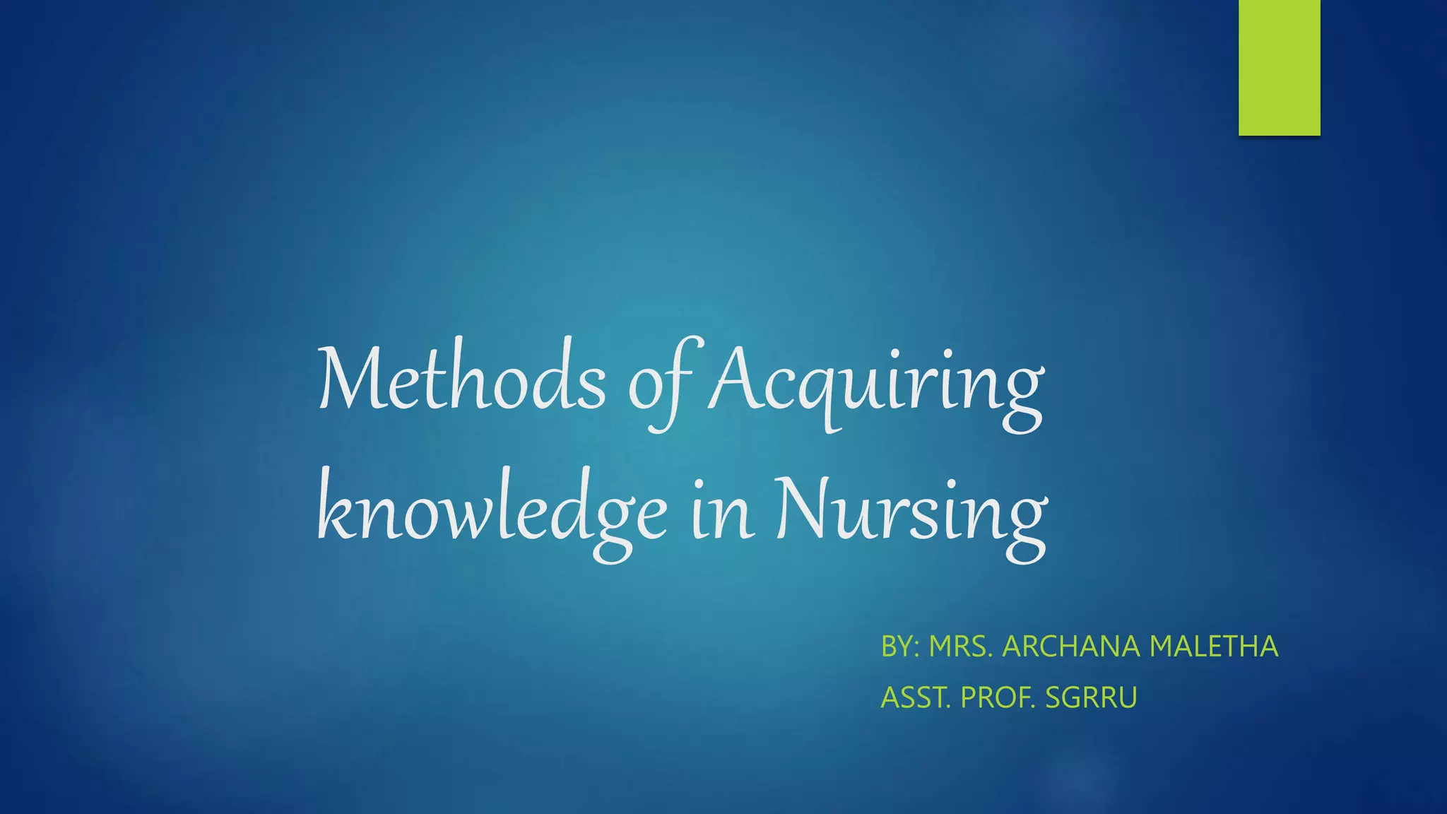 1. Methods of acquiring knowledge in Nursing.pptx