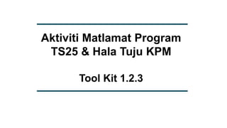 1.2 Hala tuju TS25 Tahun 2020.ppt