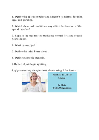 1. Define the apical impulse and describe its normal location, size ...