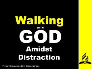 1. Walking with God in amidst of Distraction.pptx