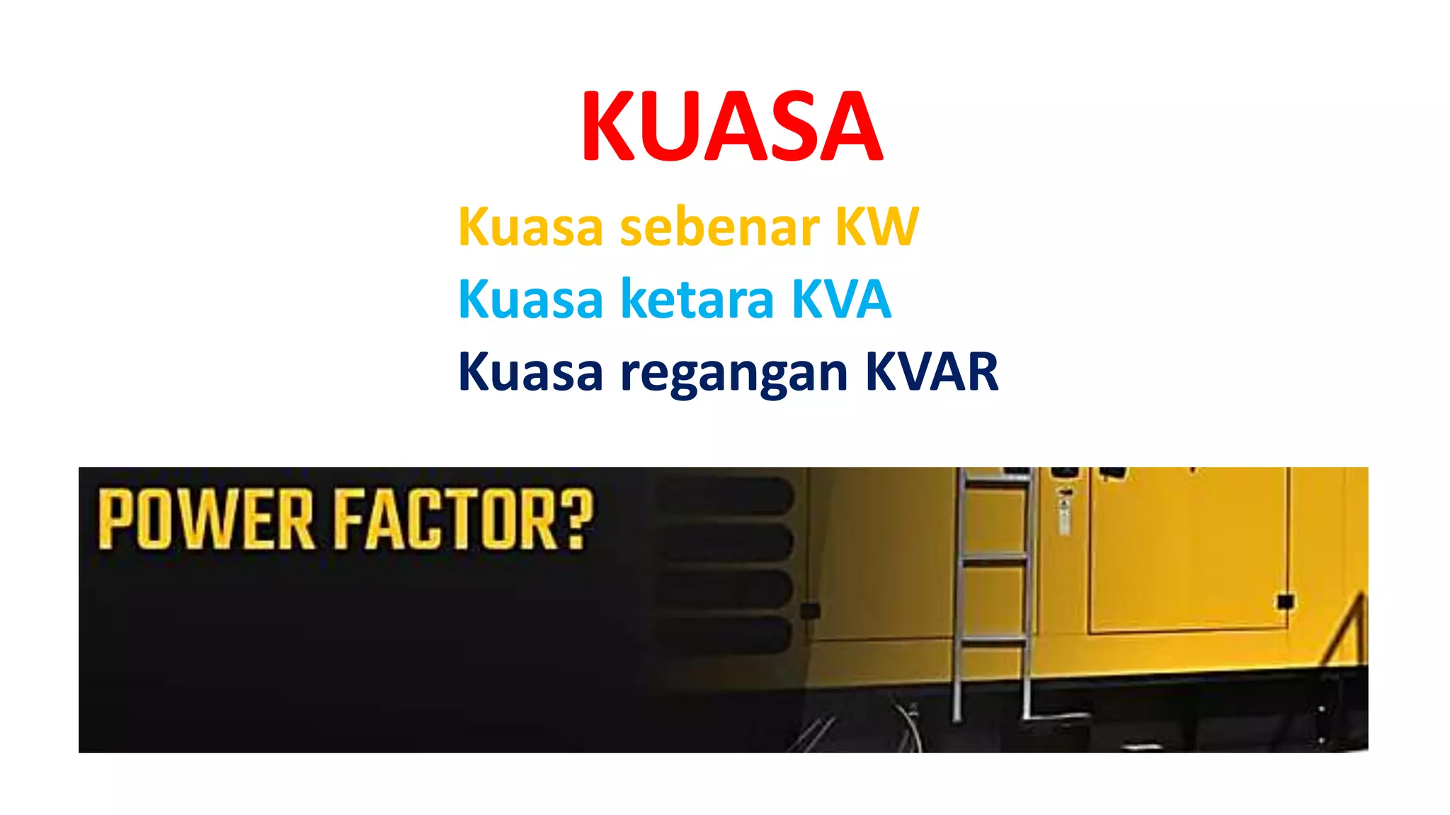 1. ASAS FKTOR KUASA Kuasa sebenar KW Kuasa Ketara KVA Kuasa reangagan ...