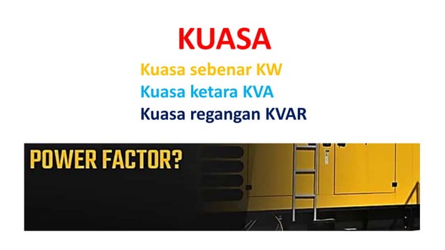 1. ASAS FKTOR KUASA Kuasa sebenar KW Kuasa Ketara KVA Kuasa reangagan ...