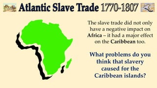 Atlantic Slave Trade - Slavery and the Caribbean | PPTX