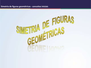 1. Simetria de figuras geométricas- conceitos iniciais.ppt