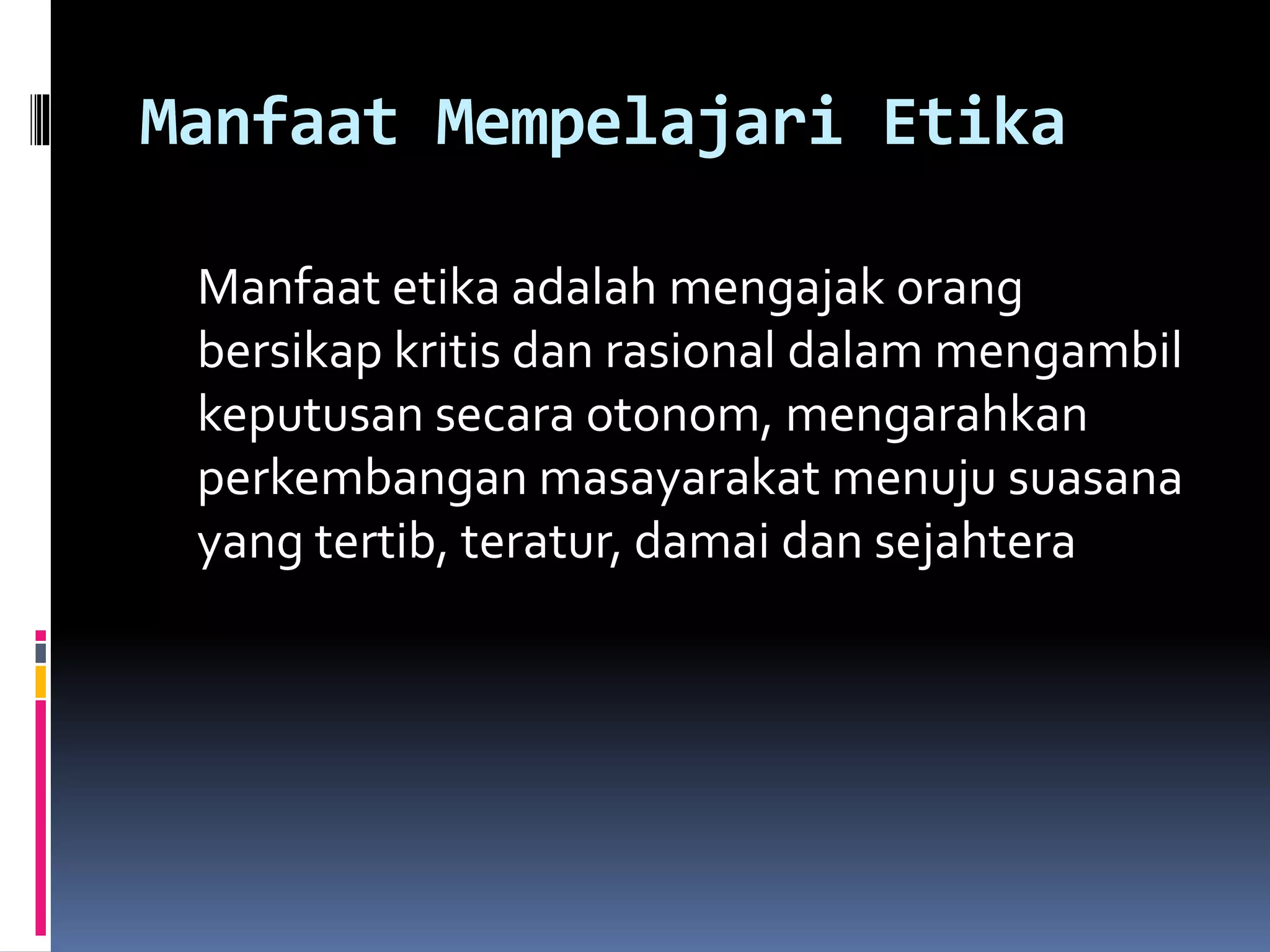 PENGERTIAN, TUJUAN, DAN MANFAAT ETIKA.ppt