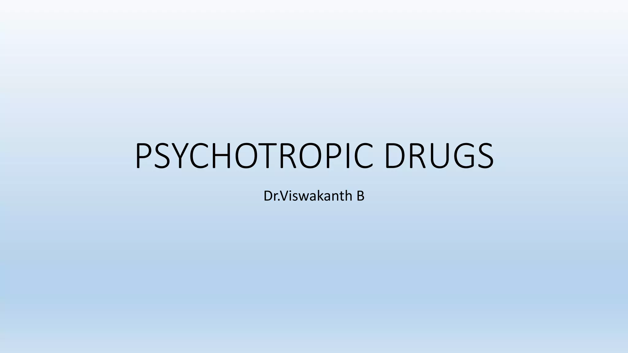 1.Psychotropic drugs Viswa.pptx