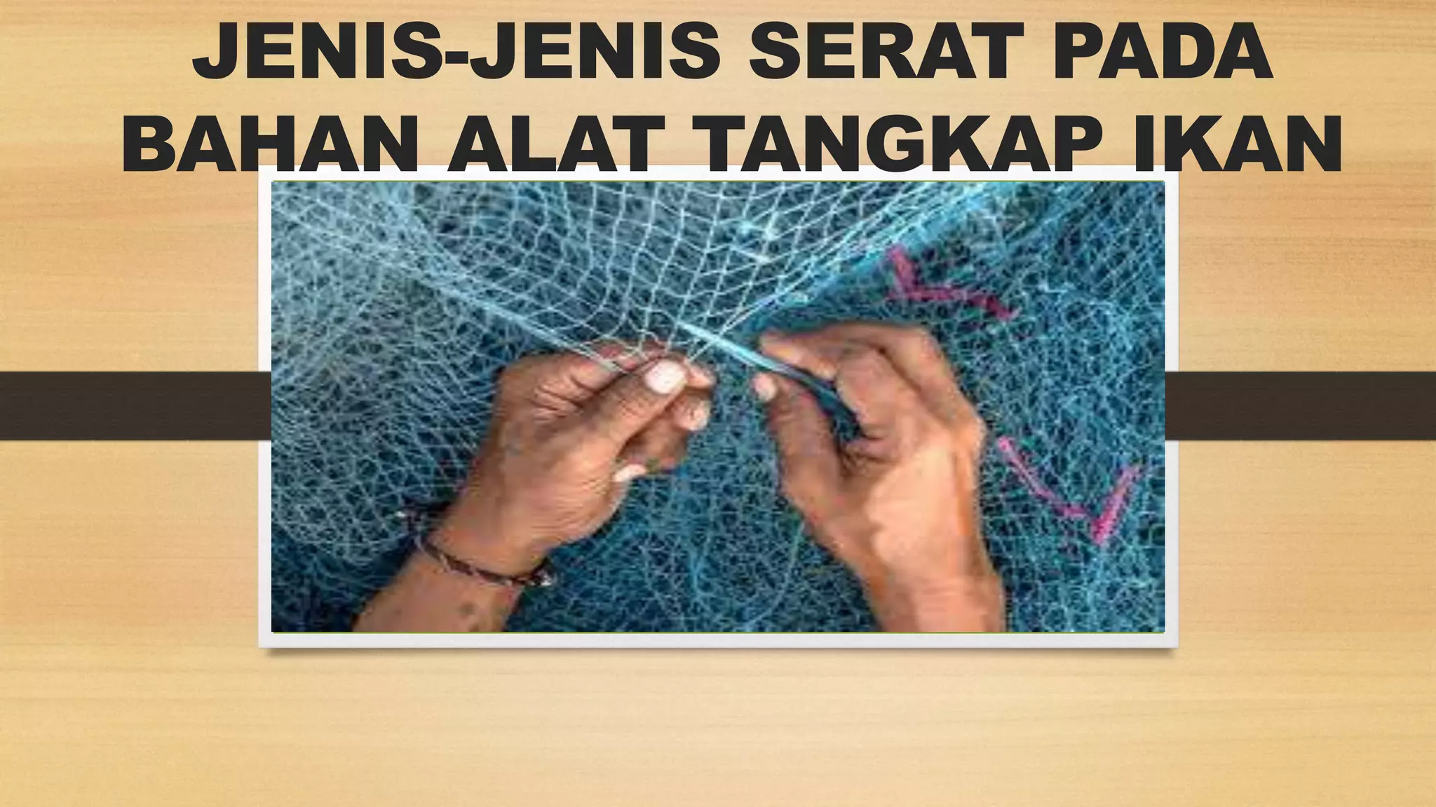 Jenis Serat Bahan Tangkap Ikan | PPT