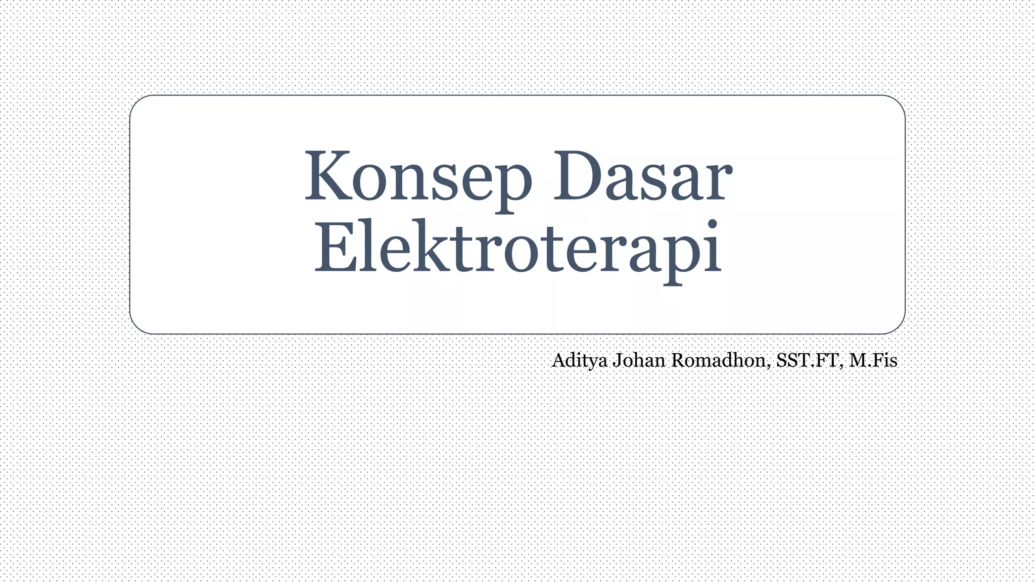 1. Konsep Dasar Elektroterapi.pptx