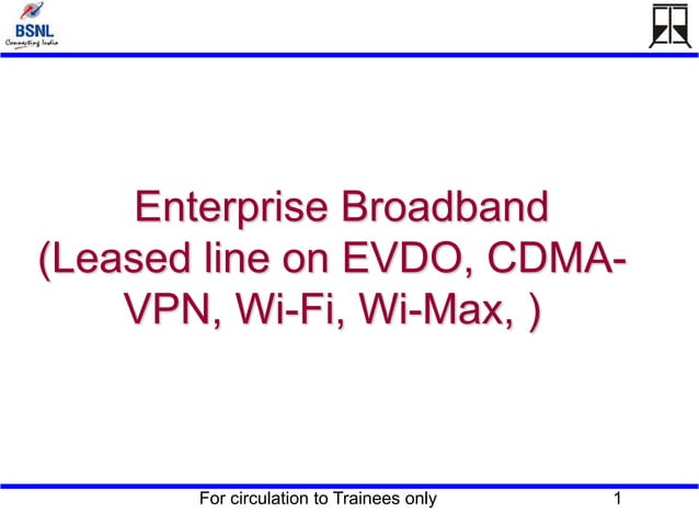 Enterprise Broadband (Wi-MAX, Wi-Fi, Leased line on EVDO, CDMA-VPN) | PPT