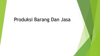 1. Produksi barang dan Jasa.pptx