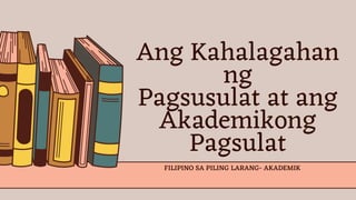 1. FPL_KAHALAGAHAN NG PAGSULAT AT ANG AKADEMIKONG PAGSULAT.pptx