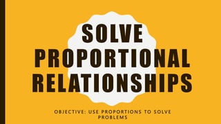 1.6 Solve Proportional Relationships.pptx
