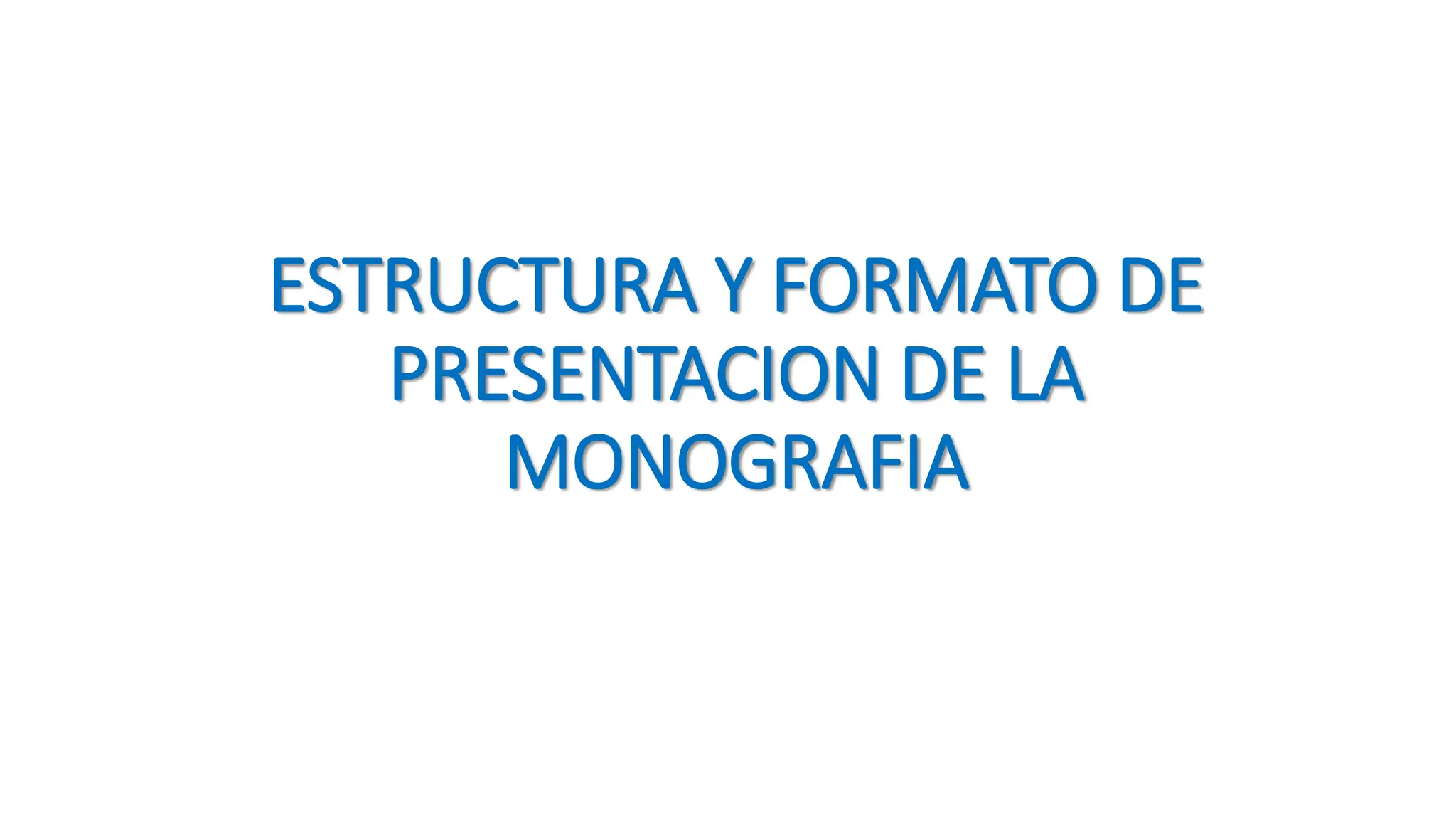 1. ESTRUCTURA Y FORMATO DE PRESENTACION DE LA MONOGRAFIA FINAL1.pptx