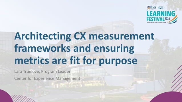 Architecting CX Measurement Frameworks and Ensuring CX Metrics are fit for Purpose - Lara ...