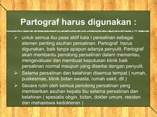 PENGGUNAAN PARTOGRAF Dalam Persalinan dan pertolongan | PPT