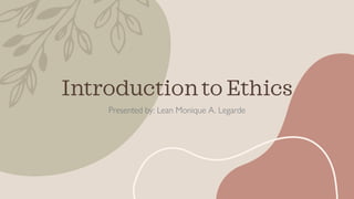 Introduction to ethics. The study of ethics and its principles ...