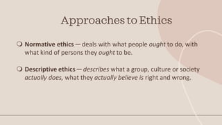 Introduction to ethics. The study of ethics and its principles ...