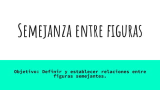 Semejanza entre figuras- Matematicas media | PPTX