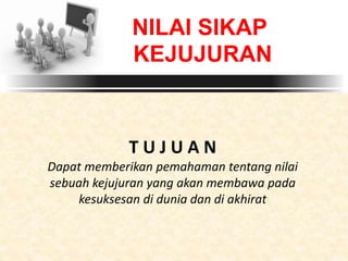 Kejujuran akan mengantarkan pada kesuksesan di dunia dan akhirat | PPT