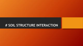 SOIL STRUCTURE INTERACTION PPT.DOXC ... | PPTX