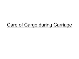 care of cargo during carrioage in merchant shipping | PPT