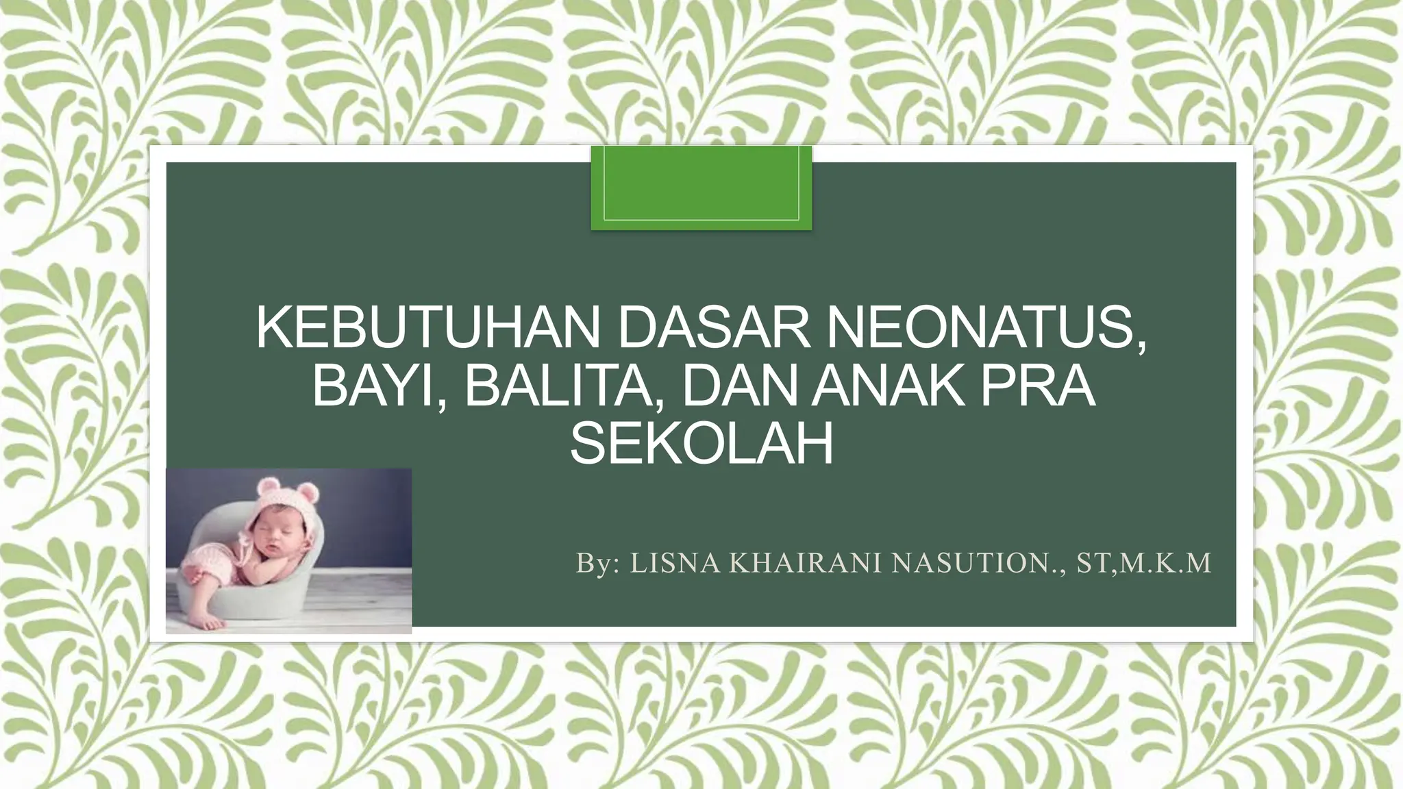 1.Kebutuhan Dasar Neonatus, Bayi, Balita, dan Anak Pra Sekolah.pptx