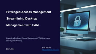 Streamlining Desktop Management with Privileged Access Management | PPT