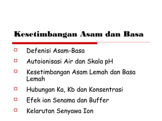 1. Asam dan Basa.ppt yaitu asam, basa, pH, larutan Buffer, kesetimbangan asam-basa | PPT