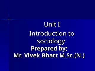1.introductiontosociology unit 1 sociology subject bsc nursing | PPT