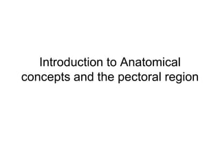 1. Introduction to Anatomical Concepts and The Pectoral Region.pdf