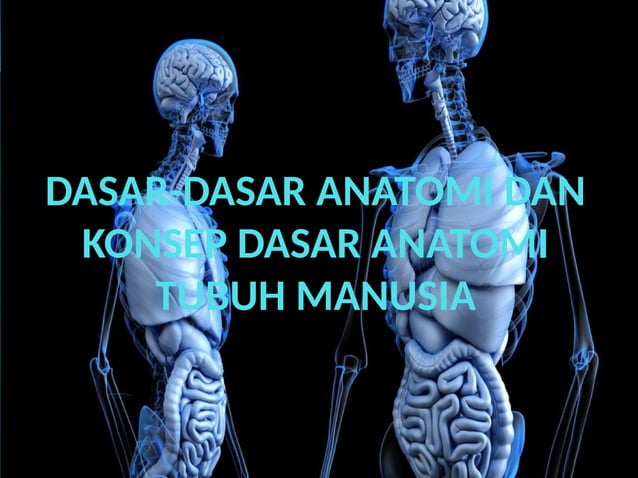1. Dasar-dasar Anatomi dan Konsep Dasar Anatomi Tubuh Manusia.pptx