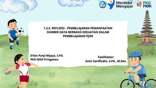 PKG PJOK 1.2 REFLEKSI PEMBELAJARAN PEMANFAATAN SUMBER DAYA BERBASIS ...