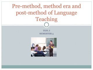 1. Pre-method era, method era, and post-method era of English Language Teaching.ppt